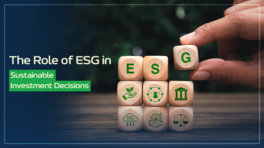 The Role of ESG in Sustainable Investment Decisions