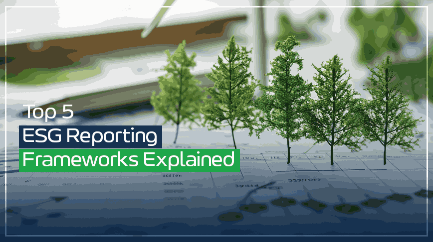 Top 5 ESG Reporting Frameworks: Features & Comparison